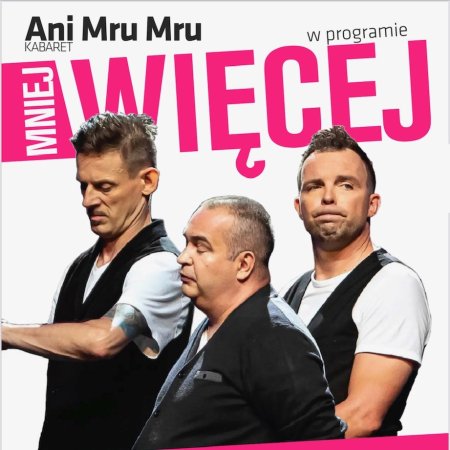 Kabaret Ani Mru Mru: najnowszy program - Mniej więcej | Bilety Online, Opis, Recenzje | 2024 ...