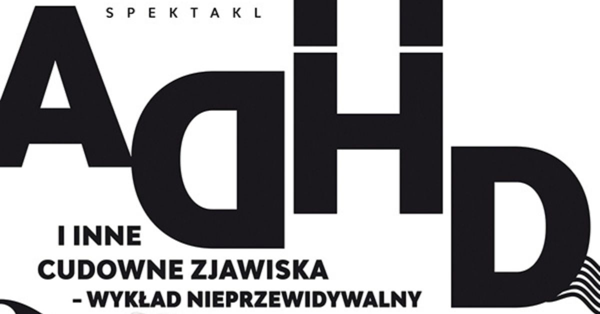 "ADHD i inne cudowne zjawiska" | Bilety Online, Opis, Recenzje | 2026 ...